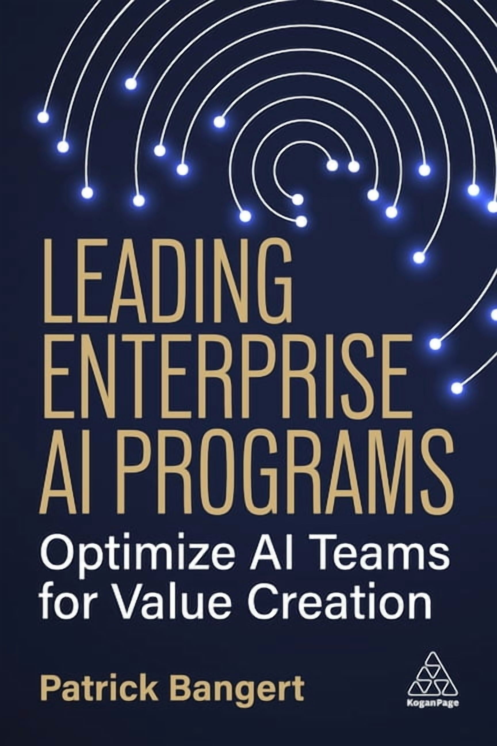 Leading Enterprise AI Programs: Optimize AI Teams for Value Creation ...