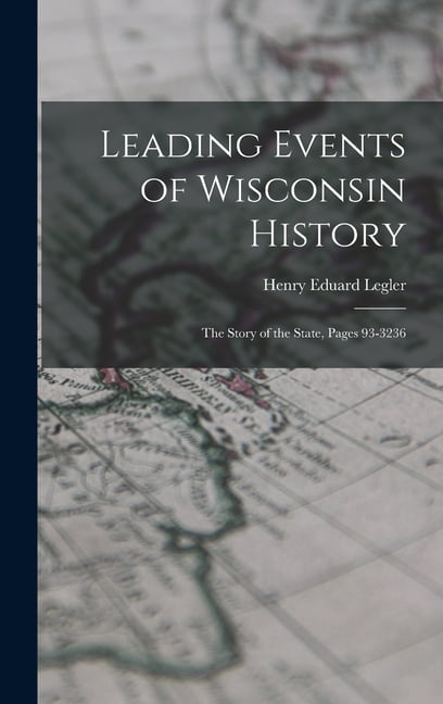 Leading Events of Wisconsin History: The Story of the State, Pages 93 ...