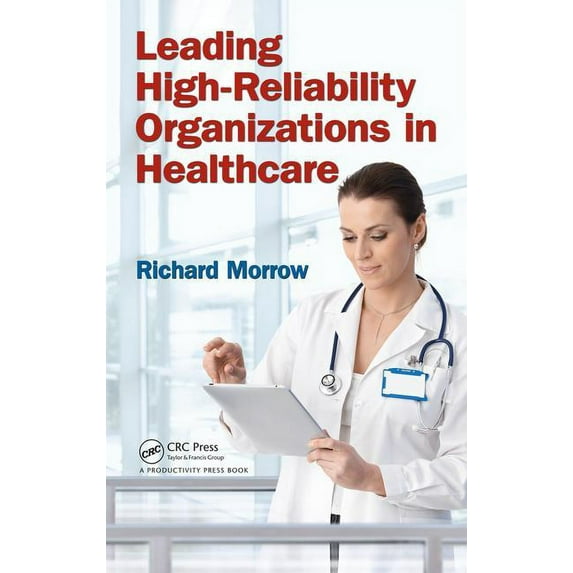 Leading High-Reliability Organizations in Healthcare, (Hardcover ...