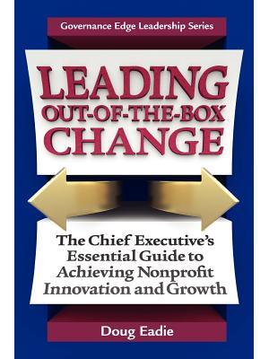 Leading Out-Of-The-Box Change: The Chief Executive's Essential Guide to ...