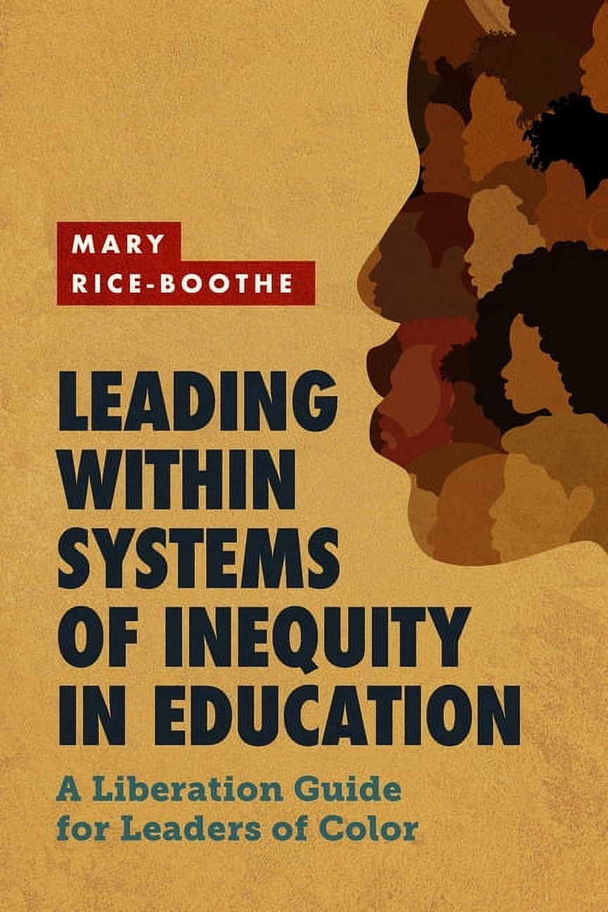 Leading Within Systems of Inequity in Education: A Liberation Guide for ...