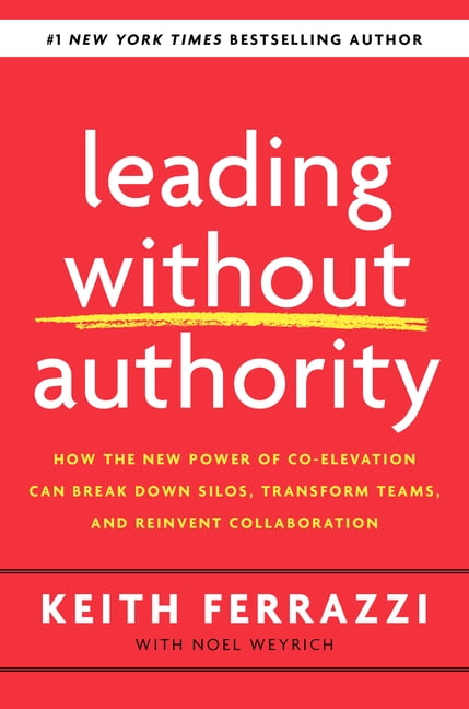 Leading Without Authority: How the New Power of Co-Elevation Can Break ...