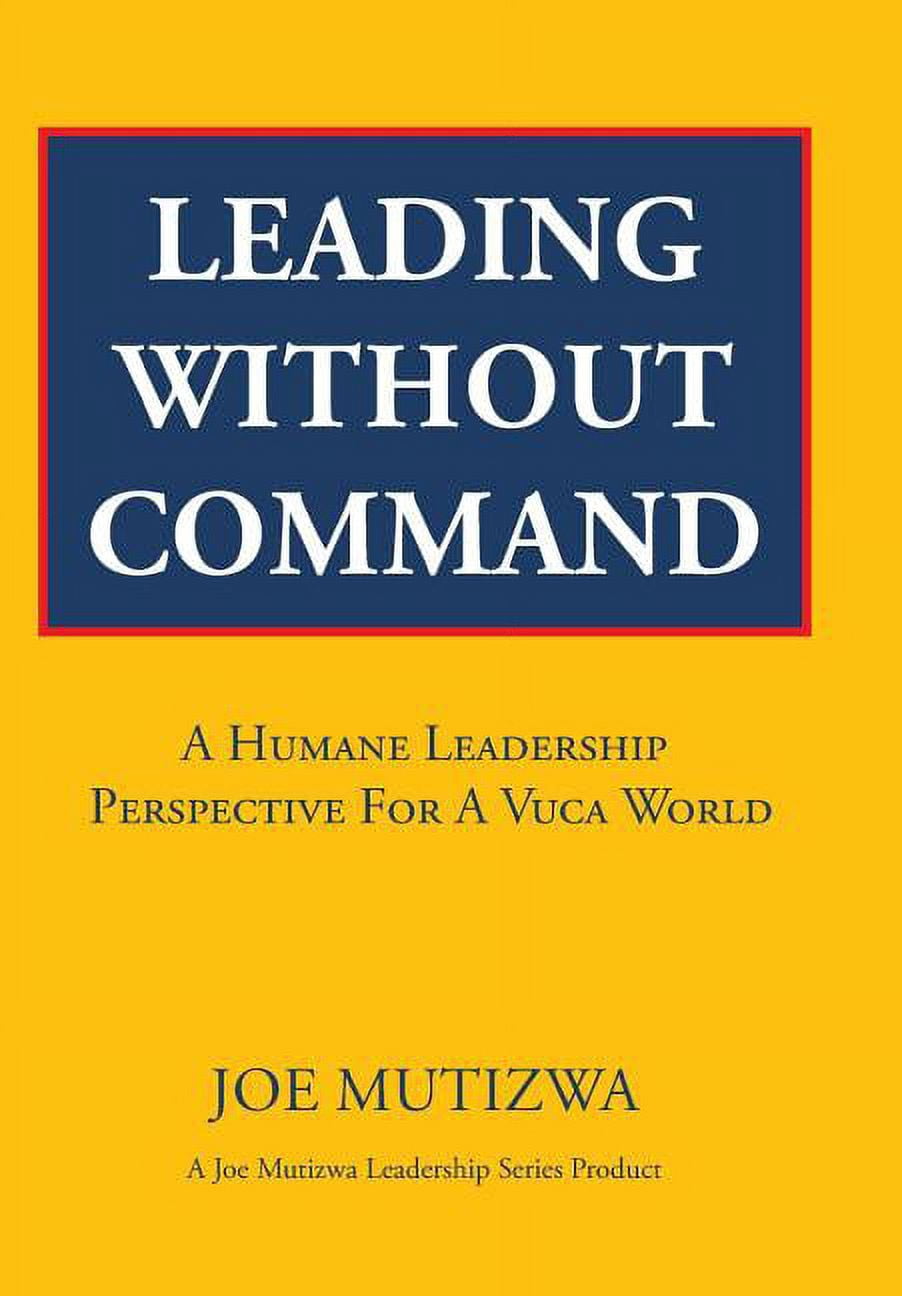 Leading Without Command : A Humane Leadership Perspective for a Vuca ...