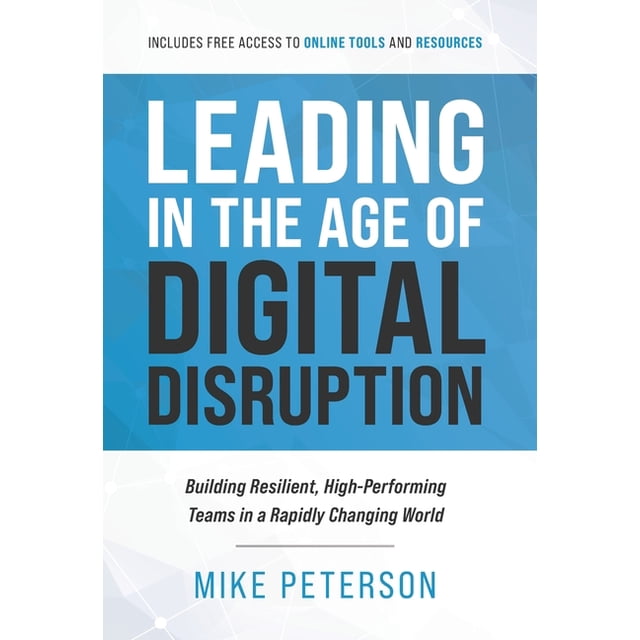 Leading in the Age of Digital Disruption: Building Resilient, High ...