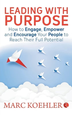 Pre-Owned Leading with Purpose: How to Engage, Empower & Encourage Your ...