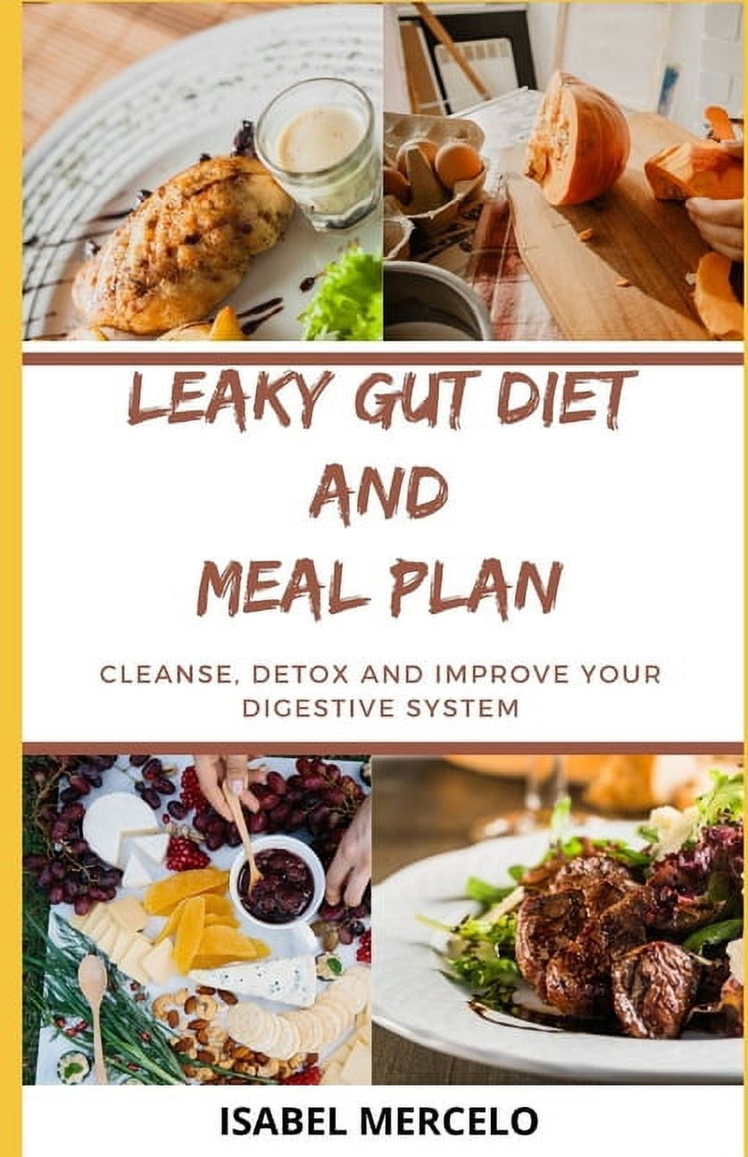 Leaky Gut Diet and Meal Plan: Cleanse, Detox And Improve Your Digestive ...