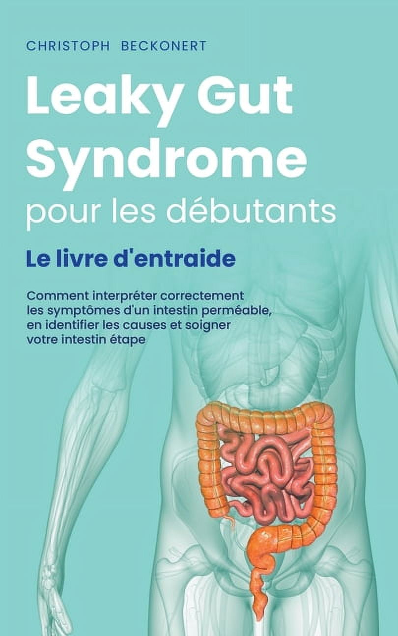 Leaky Gut Syndrome pour les d?butants Le livre d'entraide Comment interpr?ter correctement les ...