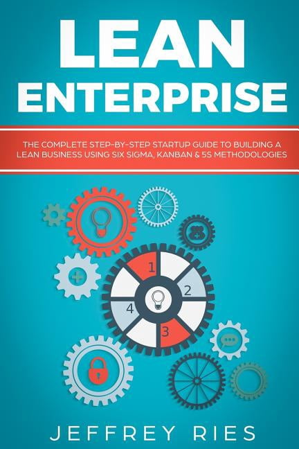 Lean Enterprise: The Complete Step-By-Step Startup Guide to Building a ...