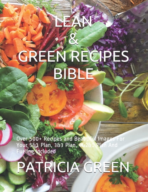 Lean & Green Recipes Bible: Over 500+ Recipes and Beautiful Images For ...