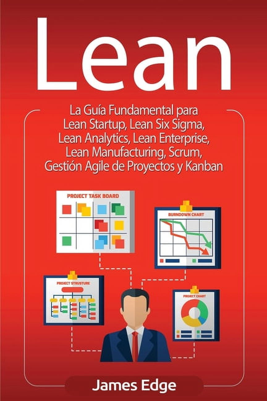 Lean: La Guía Fundamental para Lean Startup, Lean Six Sigma, Lean Analytics, Lean Enterprise ...