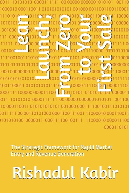Lean Launch; From Zero to Your First Sale: The Strategic Framework for ...