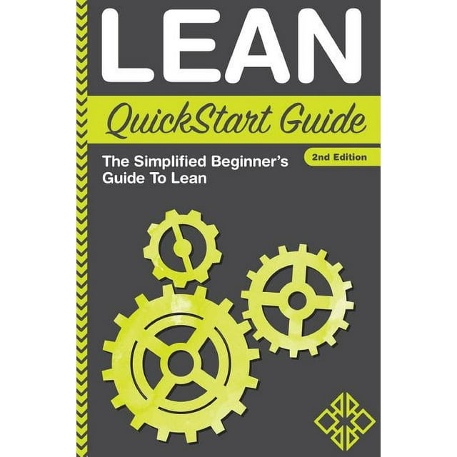 Lean QuickStart Guide: The Simplified Beginner's Guide To Lean ...