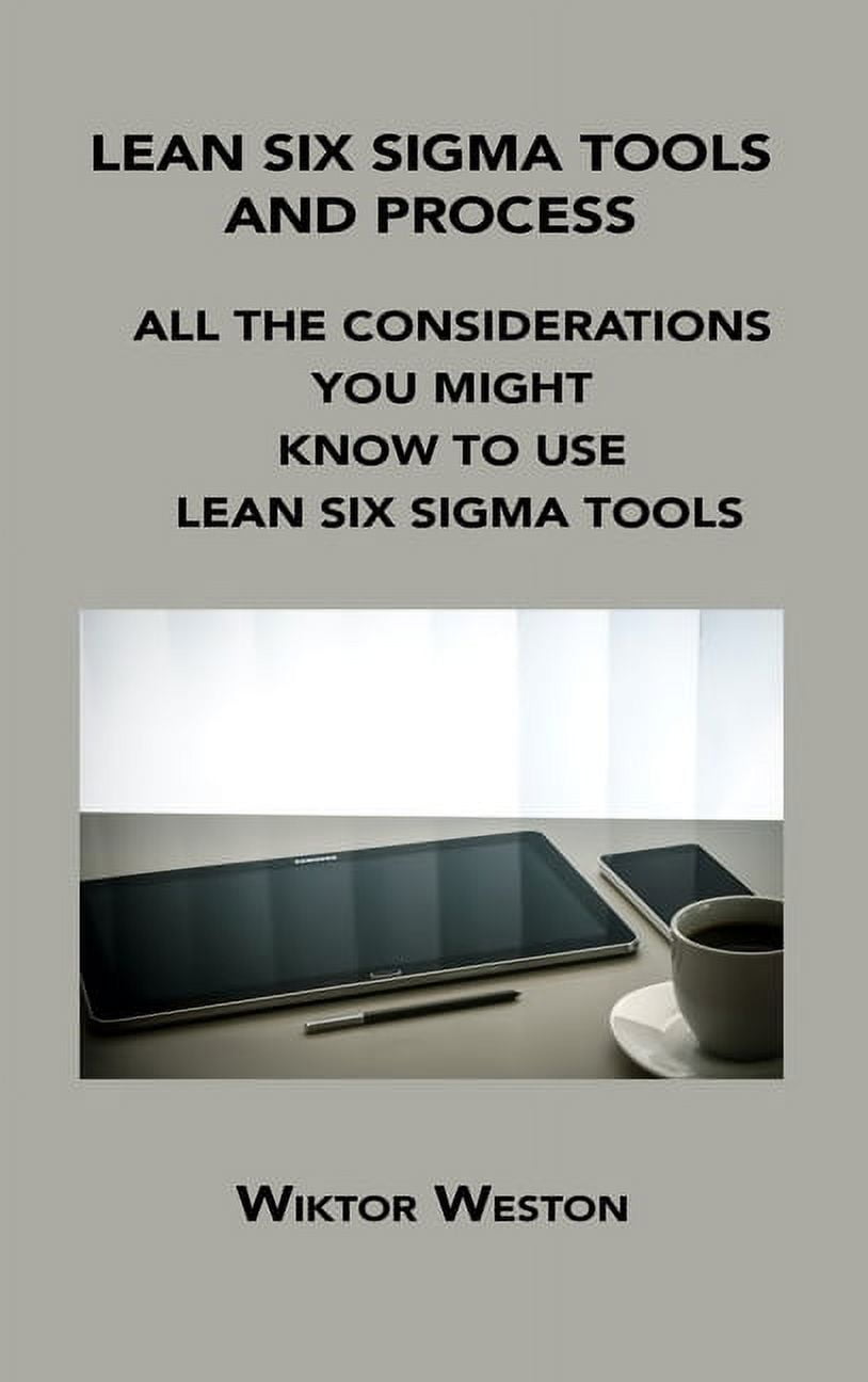 Lean Six SIGMA Tools and Process : All the Considerations You Might ...