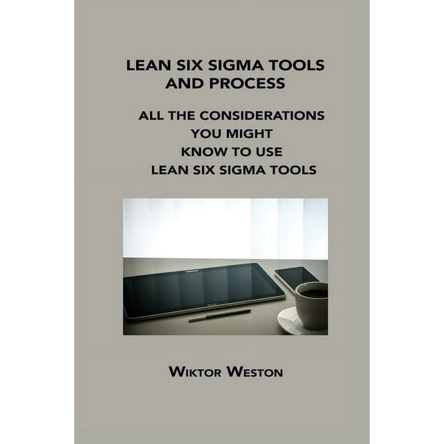 Lean Six SIGMA Tools and Process : All the Considerations You Might ...