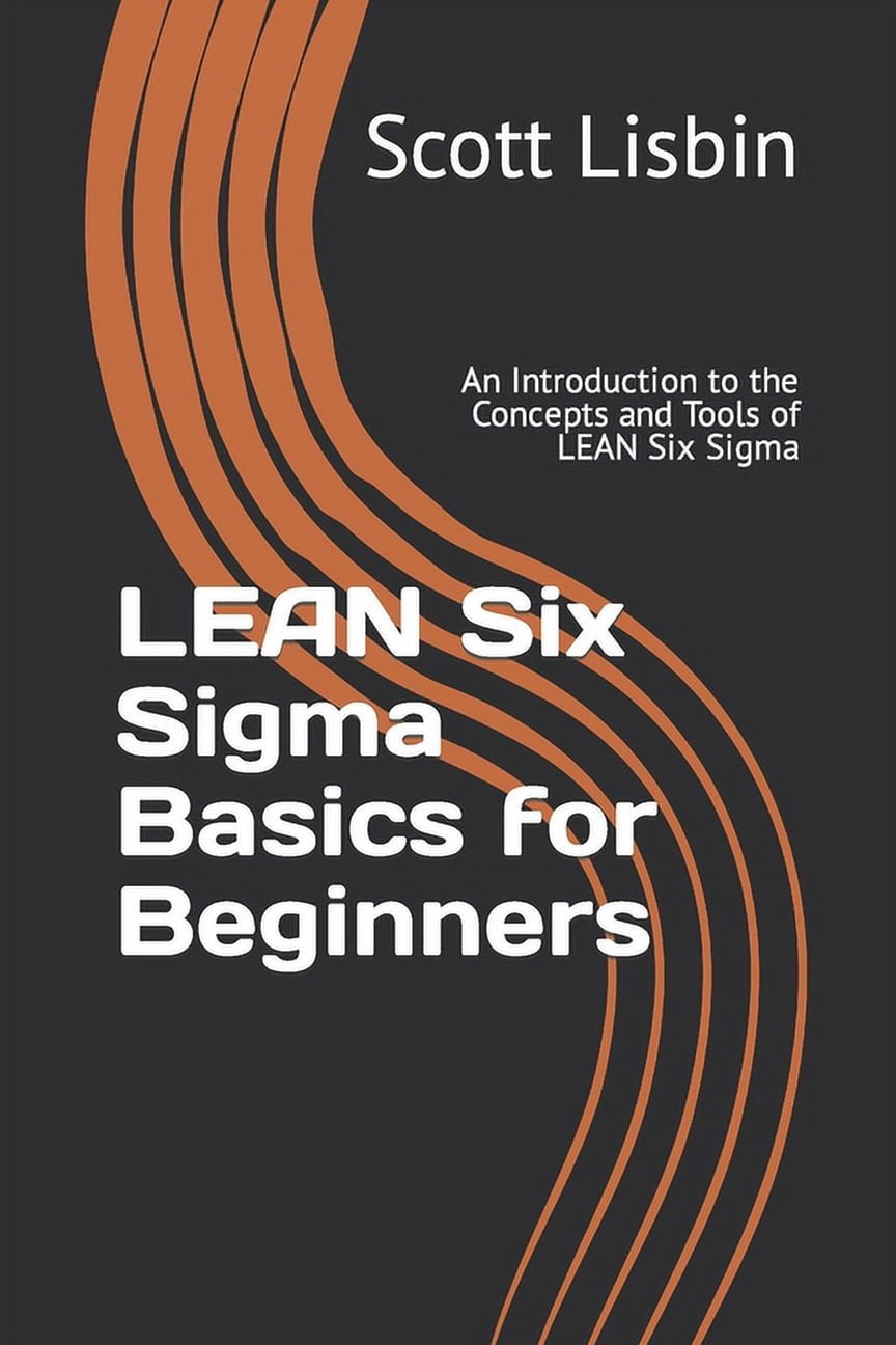 Lean Six Sigma Basics for Beginners: An Introduction to the Concepts ...