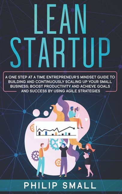 Lean Startup: A One Step At A Time Entrepreneur's Mindset Guide to ...