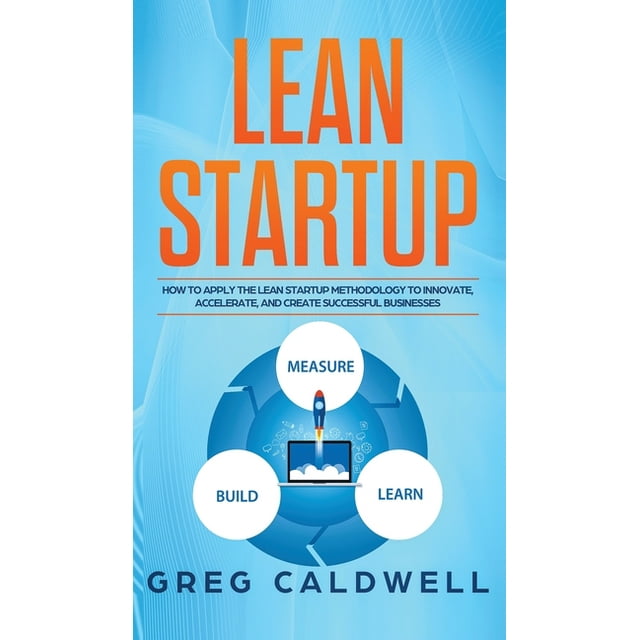 Lean Startup: How to Apply the Lean Startup Methodology to Innovate ...