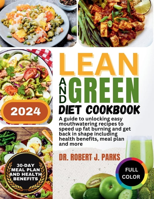 Lean and Green Diet Cookbook 2024: A guide to unlocking easy ...