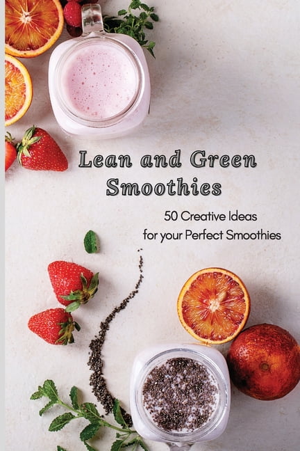 Lean and Green Smoothies: 50 Creative Ideas for your Perfect Smoothies ...