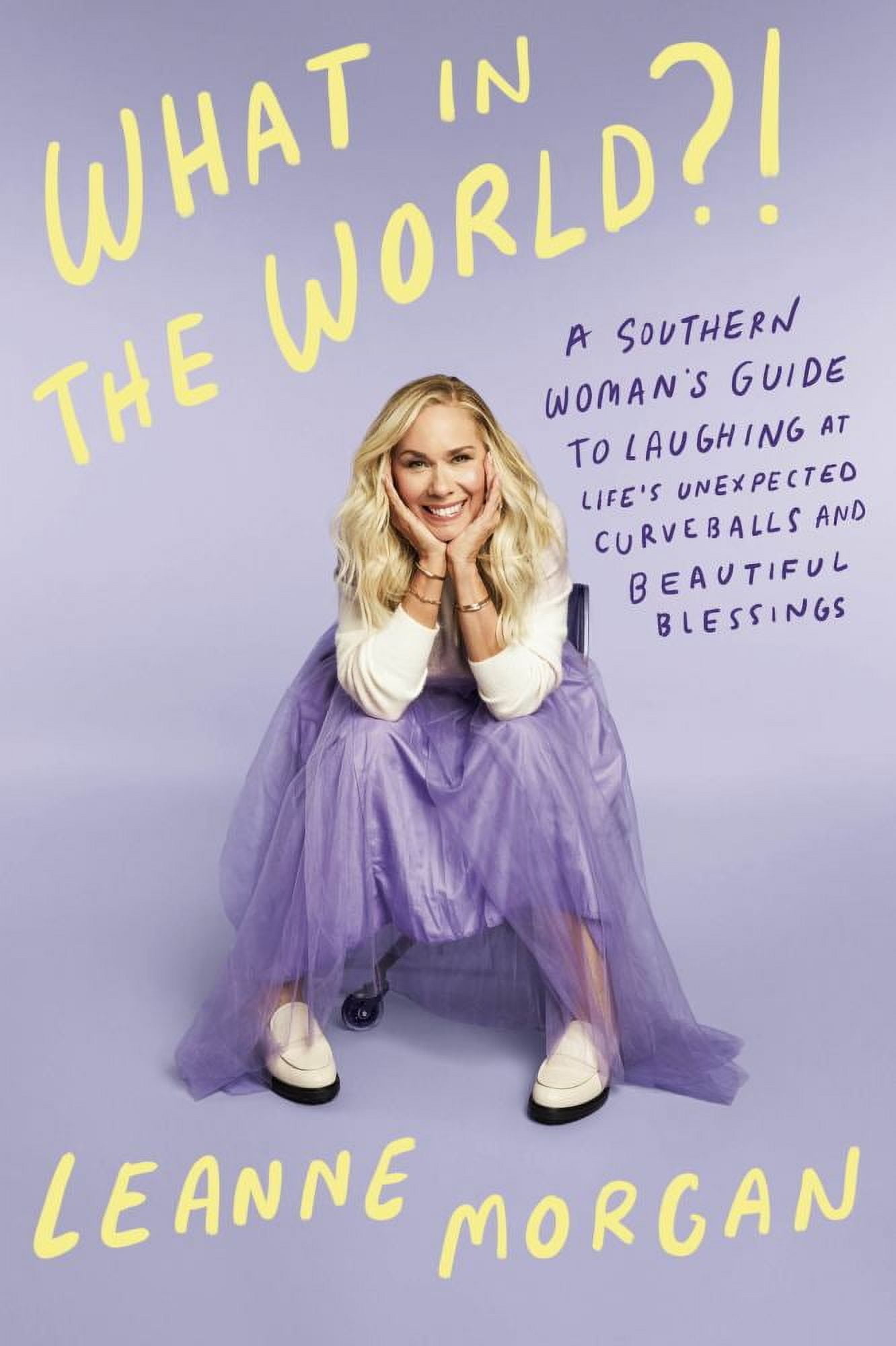 What in the World?!: A Southern Woman's Guide to Laughing at Life's ...