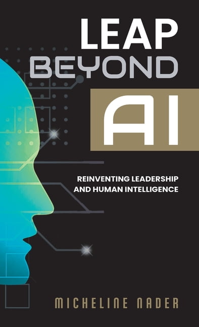 Leap Beyond AI: Reinventing Leadership and Human Intelligence ...