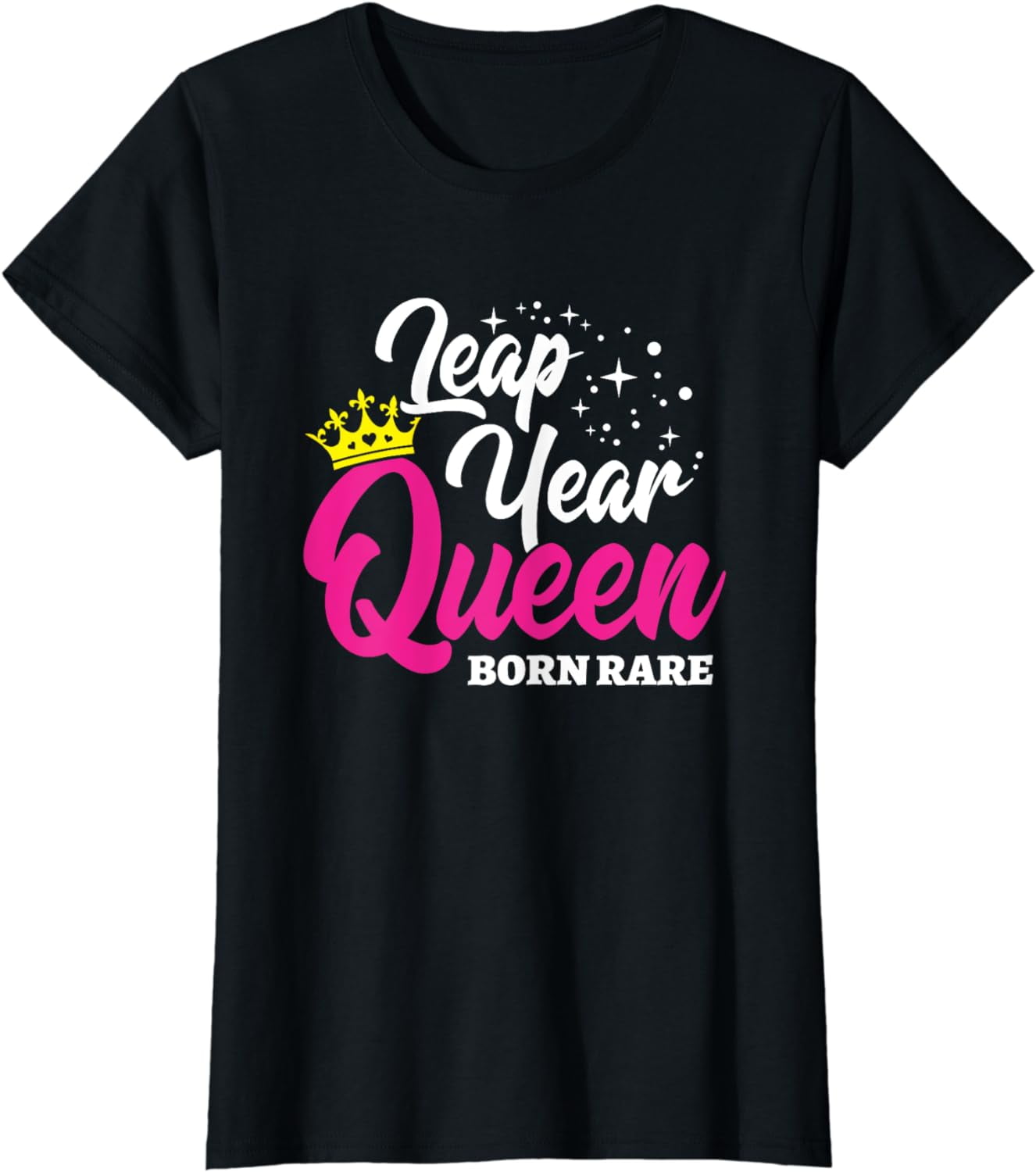 Leap Day - Birthday Queen - Born Rare - Leap Year Birthday T-Shirt ...