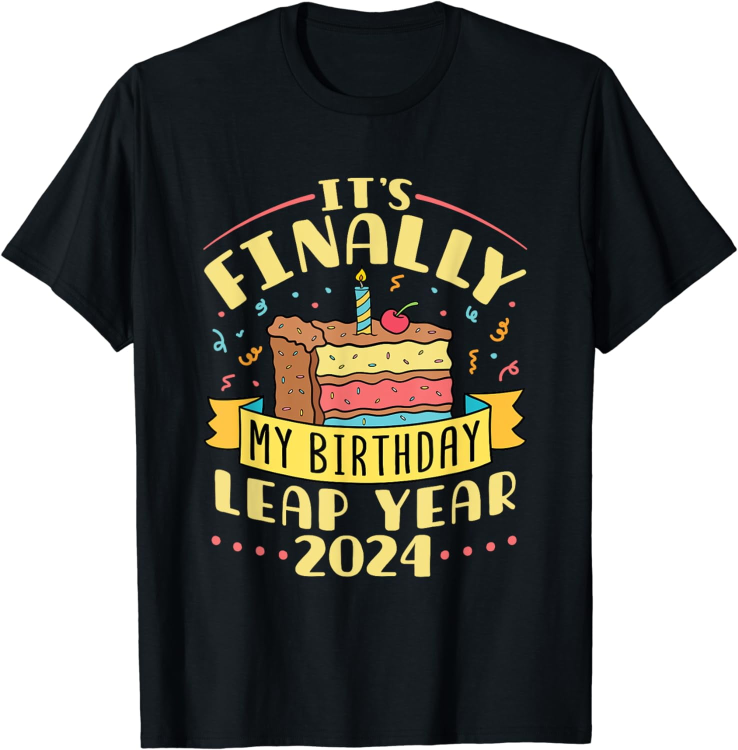 Leap Year Birthday 2024 February 29 It's Finally My Birthday T-Shirt ...