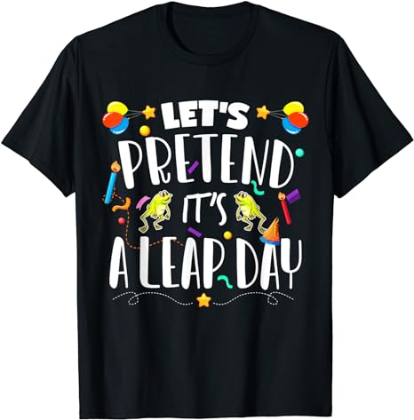 Leap Year Birthday Gift Leap Day Let’s Pretend It’s Feb 29 T-Shirt ...