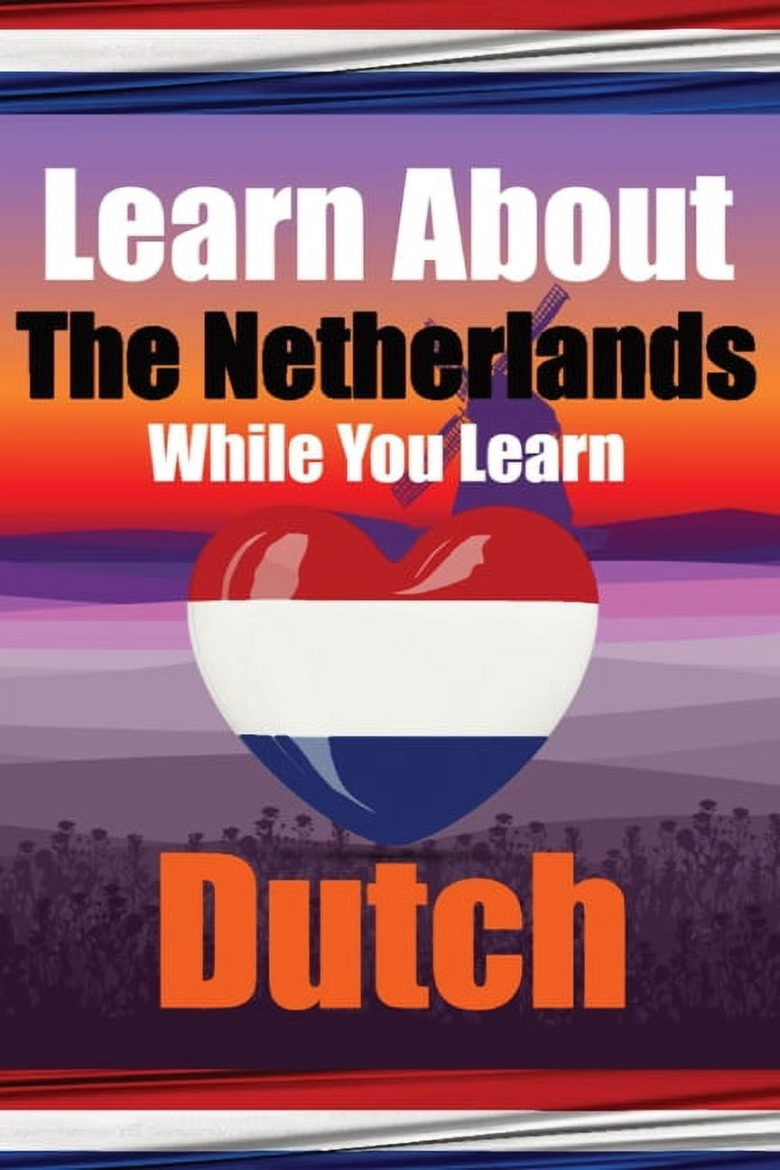 Learn 50 Things You Didn't Know About The Netherlands While You Learn ...