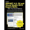 Learn ASP.NET 4.5, C# and Visual Studio 2012 Expert Skills with The Smart Method: Courseware ...