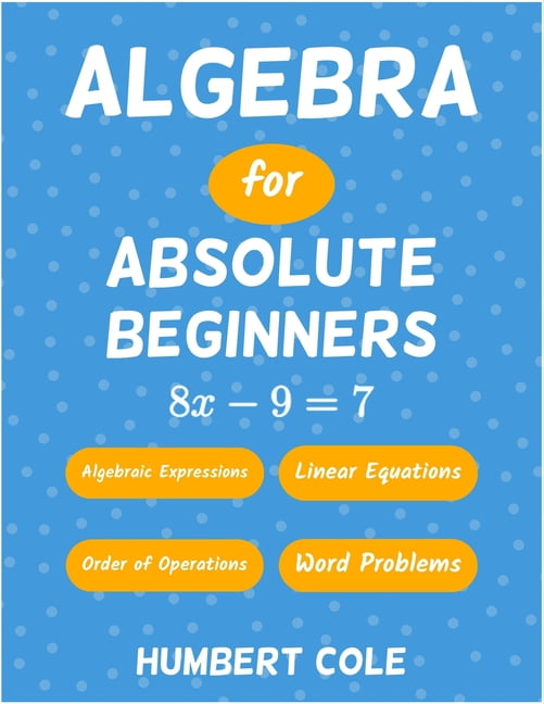 Learn Algebra Algebra for Absolute Beginners: Algebraic Expressions ...