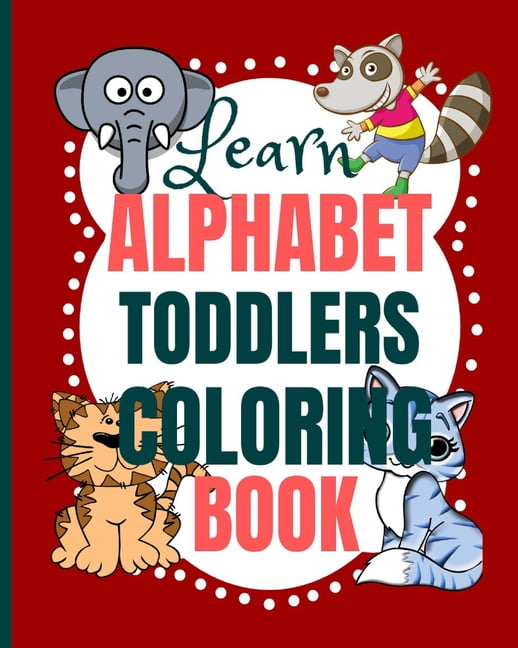 Learn Alphabet Toddlers Coloring Book : Coloring the letters of the ...