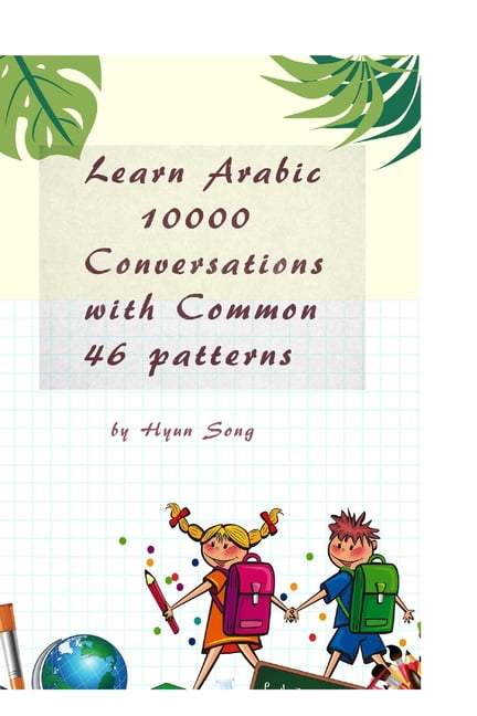 Learn Arabic 10000 Conversations with Common 46 patterns (Paperback ...