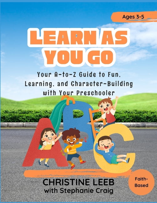 Learn As You Go: Your A-to-Z Guide to Fun, Learning, and Character ...