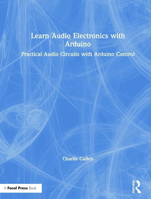 Learn Audio Electronics With Arduino Practical Audio Circuits With Arduino Control Hardcover