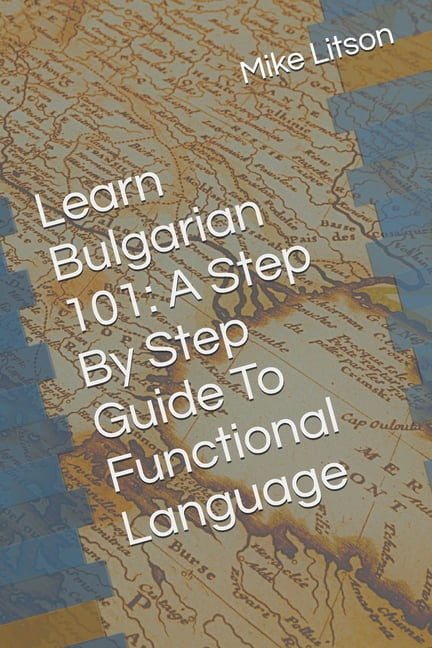 Learn Bulgarian 101: A Step By Step Guide To Functional Language ...