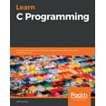 Learn C Programming: A beginner's guide to learning C programming the easy and disciplined way ...