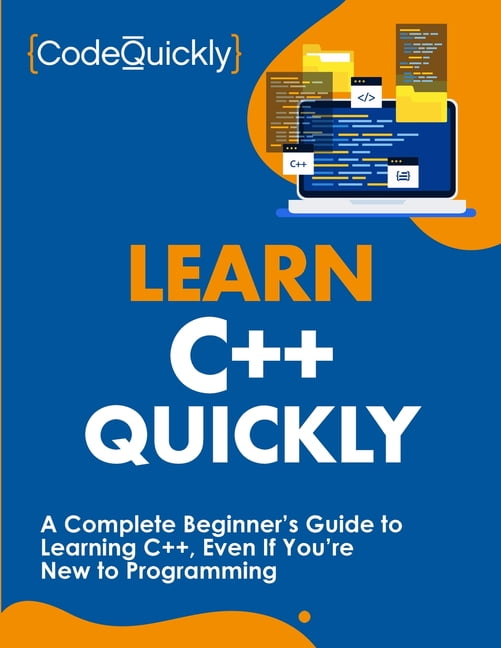 Learn C++ Quickly: A Complete Beginner's Guide to Learning C++, Even If ...