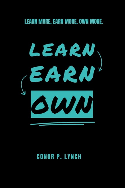 Learn Earn Own: Learn More. Earn More. Own More., (Paperback) - Walmart.com