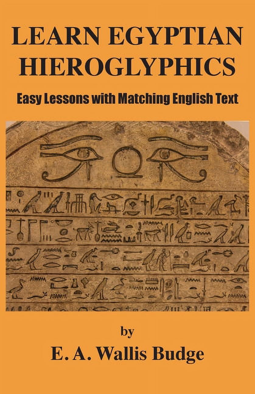 Learn Egyptian Hieroglyphics: Easy Lessons with Matching English Text ...