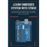 Learn Embedded System with Stm32: Building an RTOS Programming for Embedded Systems Building an ...