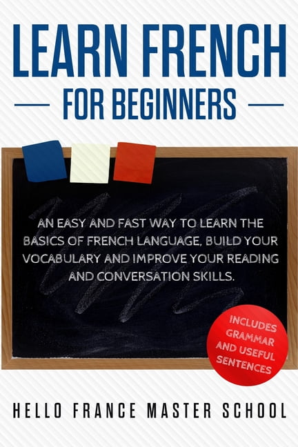 Learn French for Beginners : An Easy and Fast Way To Learn The Basics ...