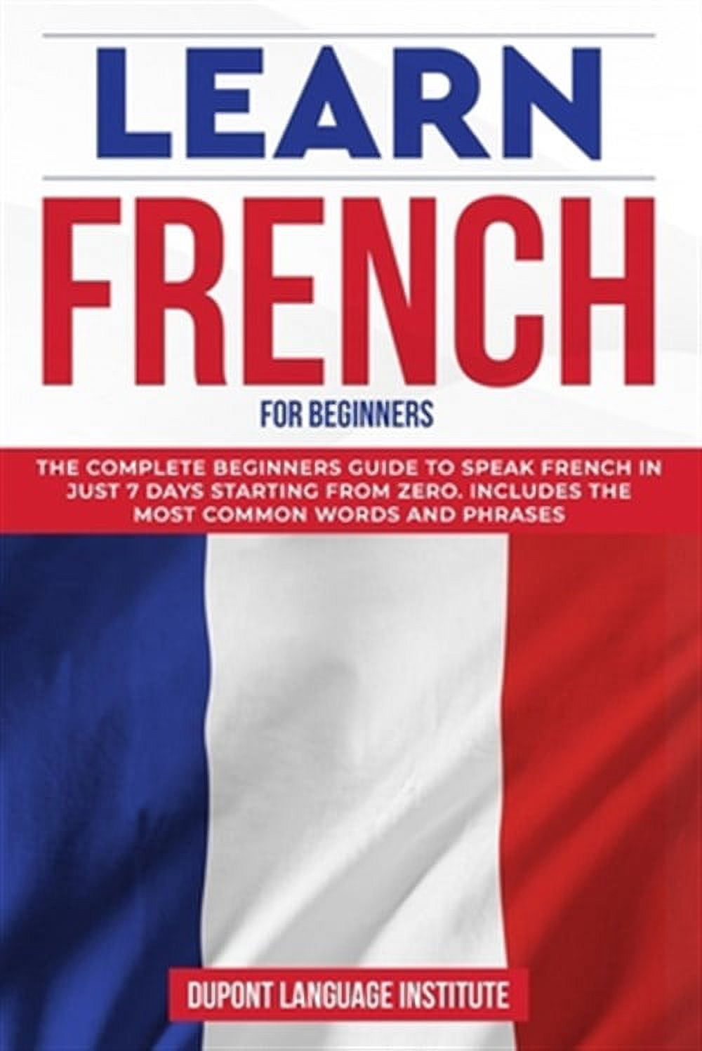 Learn French for Beginners: The complete beginners guide to speak ...