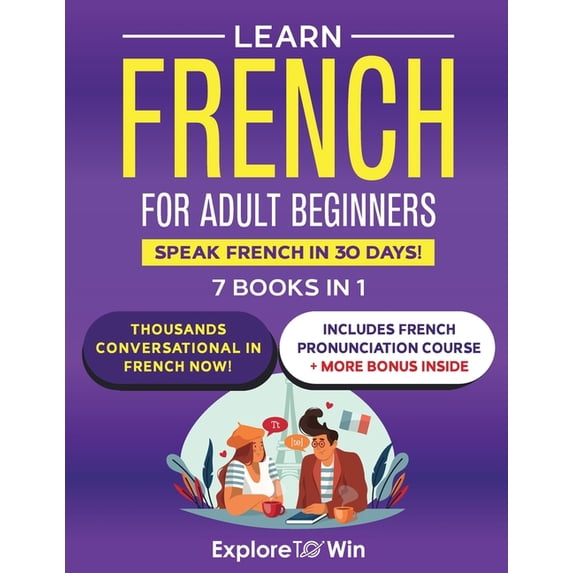Learn French for Adult Beginners: 7 Books in 1: Speak French In 30 Days ...