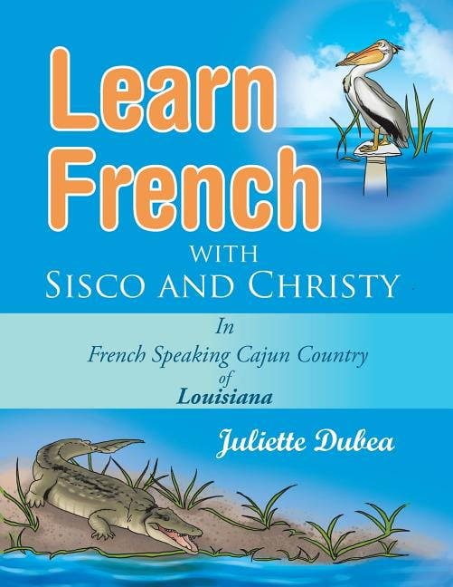 Learn French with Sisco and Christy: in French Speaking Cajun Country ...