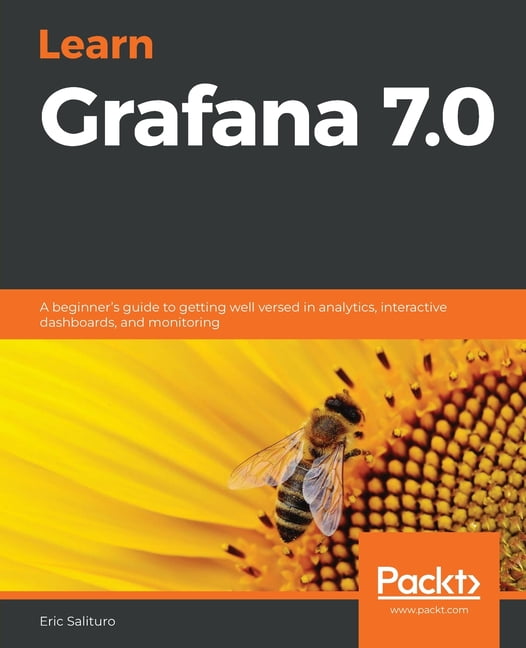 Learn Grafana 7.0: A beginner's guide to getting well versed in ...
