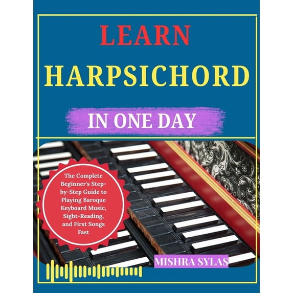 Learn Harpsichord in One Day: The Complete Beginner's Step-by-Step ...