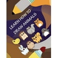 Learn How To Draw Animals: Cute Critters Drawing (Paperback) - Walmart.com