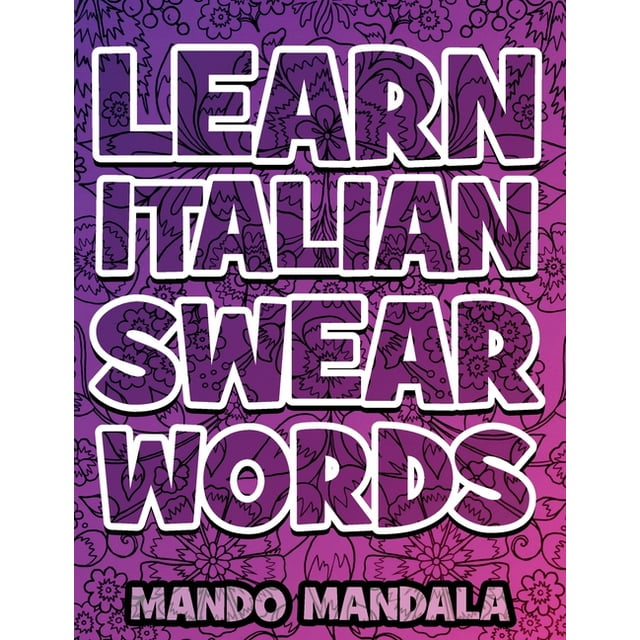 Learn ITALIAN Swear Words - Italian Swear Words Over F***ING Mandalas ...