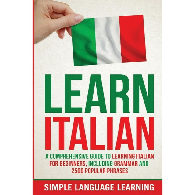 Learn Italian: A Comprehensive Guide to Learning Italian for Beginners ...